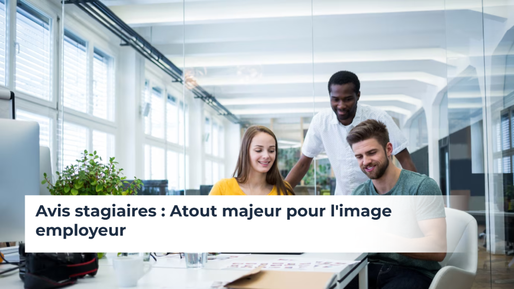Avis Stagiaires : Atout Clé pour Renforcer votre Marque